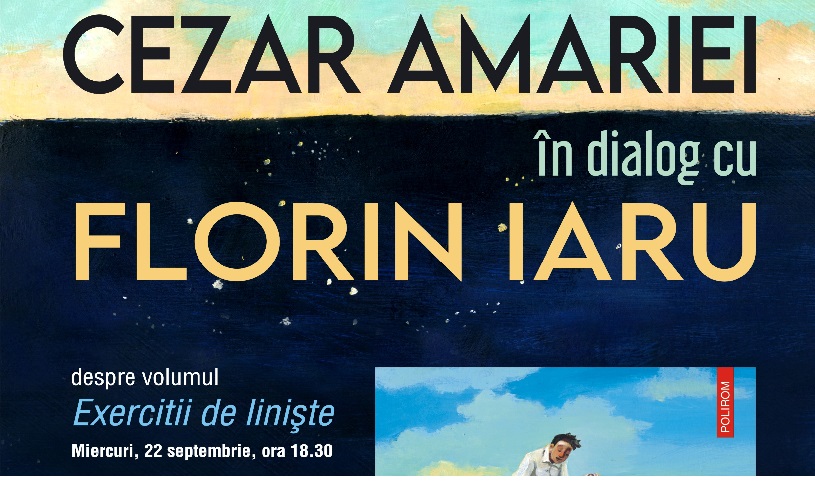 Cezar Amariei în dialog cu Florin Iaru, despre volumul „Exerciții de ...